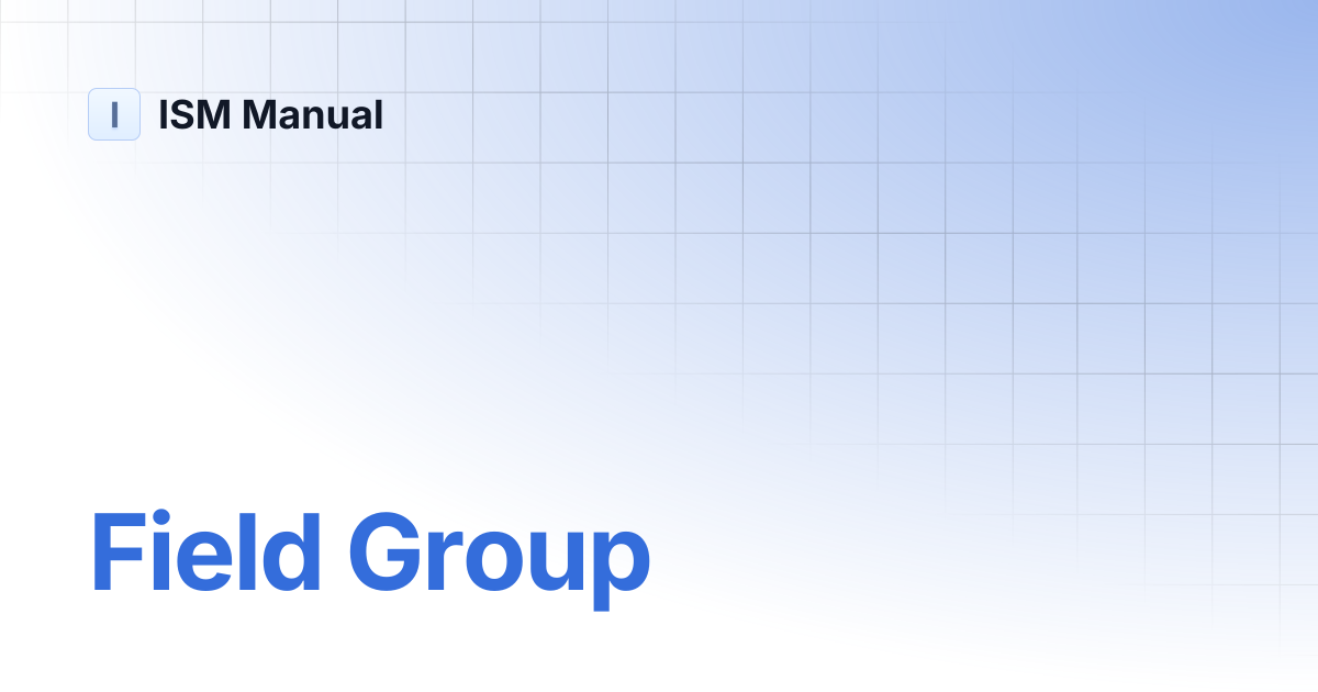 Field Group | ISM Manual